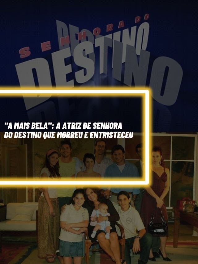 "A mais bela": Atriz de Senhora do Destino que morreu
