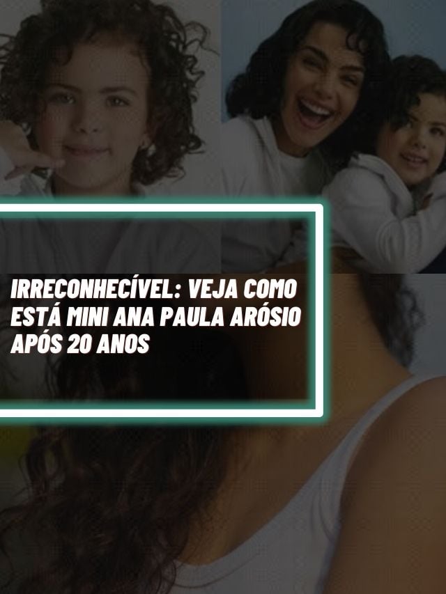 Veja como está a Mini Ana Paula Arósio após 20 anos